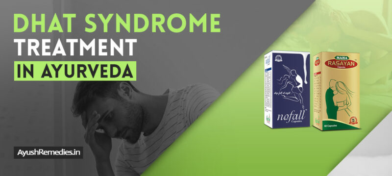 Dhat Syndrome Causes and Ayurvedic Herbal Treatment in India
