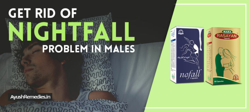 How to Get Rid of Nightfall Problem in Males with Ayurvedic Treatment?